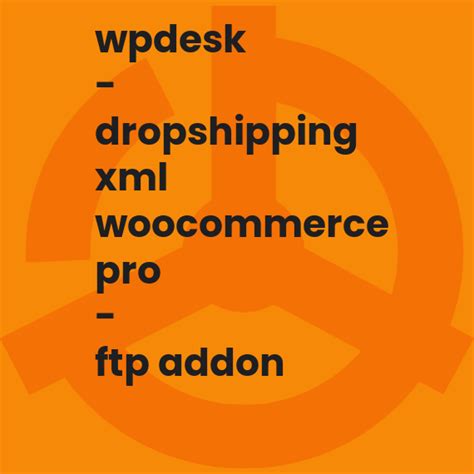 wpdesk dropshipping xml woocommerce pro ftp addon v1 0 21 gpl vault