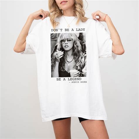 White Dont Be A Lady Be A Legend Stevie Nicks Stevie Nicks Shirt
