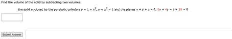 Solved Find The Volume Of The Solid By Subtracting Two
