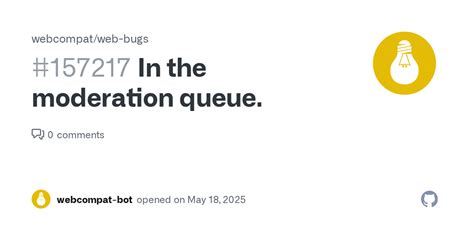 In The Moderation Queue · Issue 157217 · Webcompatweb Bugs · Github