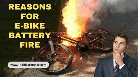 Why Do Ebike Batteries Catch Fire 5 Reasons Tips To Avoid