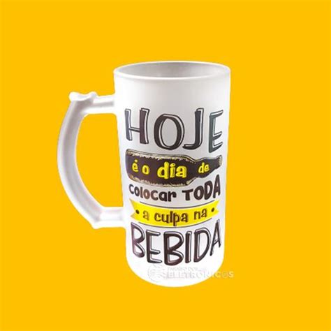 Caneca 500ml Para Chopp Personalizada Hoje É Dia De Colocar Toda A