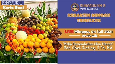 04 Juli 2021 KEBAKTIAN II MINGGU TRINITATIS KERJA RANI 9 30 GBKP KM 8