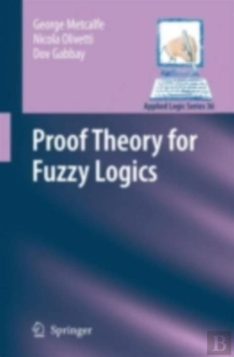 Proof Theory For Fuzzy Logics Dov M Gabbay George Metcalfe Nicola Olivetti Ebook Bertrand