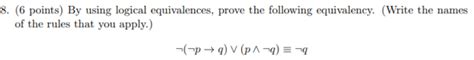 Solved 8 6 Points By Using Logical Equivalences Prove