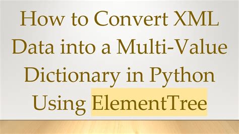 How To Convert Xml Data Into A Multi Value Dictionary In Python Using
