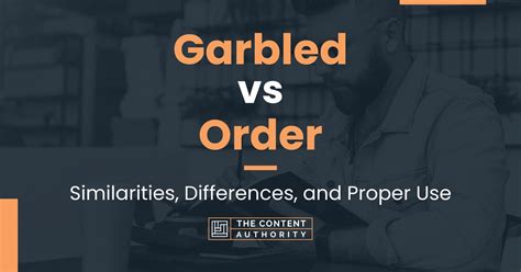 Garbled Vs Order Similarities Differences And Proper Use