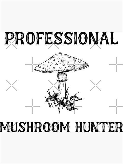 Professional Mushroom Hunter Poster For Sale By Gamu Id Redbubble