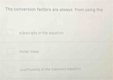 Solved The Conversion Factors Are Always From Using The Subscripts In