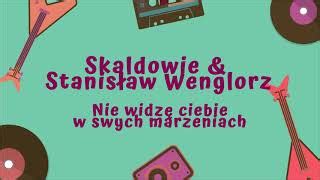 Skaldowie feat Stanisław Wenglorz Nie widzę ciebie w swych