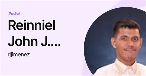 Reinniel John J Jimenez Rjjimenez Profile Padlet