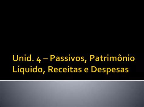 PPT Unid 4 Passivos Patrimônio Líquido Receitas e Despesas