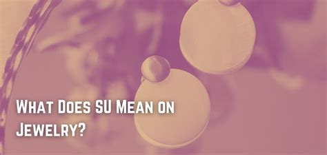 What Does Su Mean On Jewelry