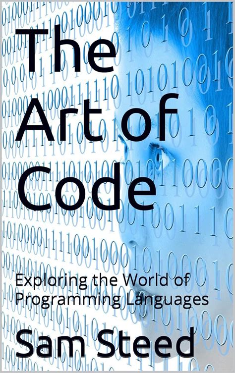 The Art Of Code Exploring The World Of Programming Languages Steed Sam EBook Amazon