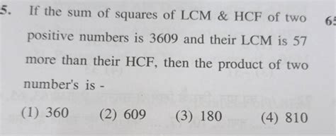 5 If The Sum Of Squares Of LCM HCF Of Two Positive Numbers Is 3609 An