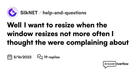 Well I Want To Resize When The Window Resizes Not More Often I