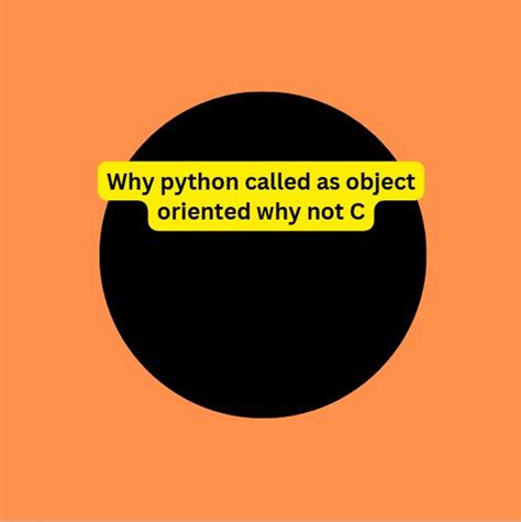 Why Python Called As Object Oriented Why Not C