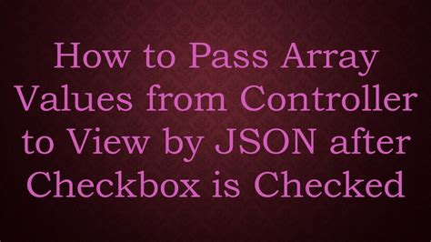 how to pass array values from controller to view by json after checkbox is checked youtube