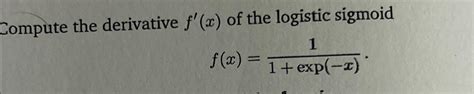 Solved Compute The Derivative Fx ﻿of The Logistic