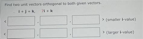 Solved Find Two Unit Vectors Orthogonal To Both Given