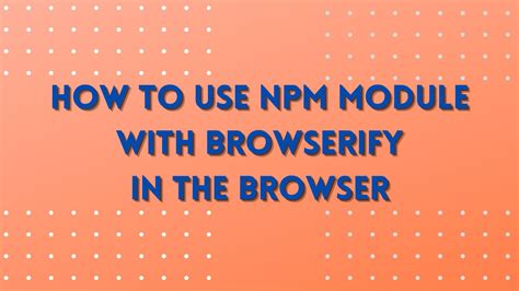 How To Use Any Npm Module With Browserify In The Browser Rtekraze