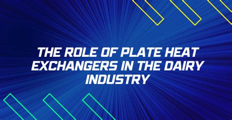 The Role Of Plate Heat Exchangers In The Dairy Industry