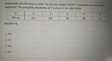 solved a biased die with five faces is rolled the discrete