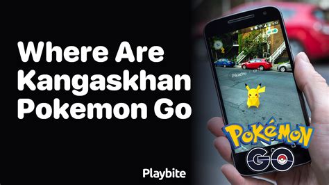 Where Are Kangaskhan In Pokemon Go Playbite