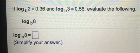 solved if log b 2 0 36 and log b 3 0 56 evaluate the