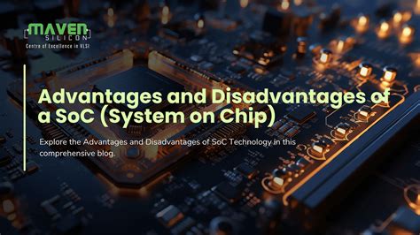 advantages and disadvantages of soc system on chip by maven silicon