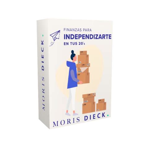 Finanzas Para Independizarte En Tus 20s Moris Dieck