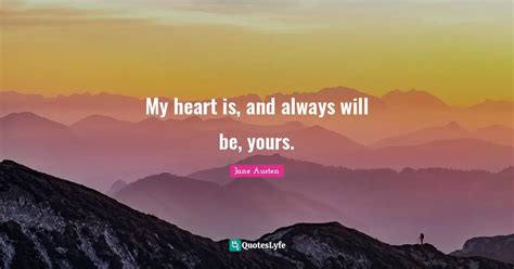 My Heart Is And Always Will Be Yours Quote By Jane Austen
