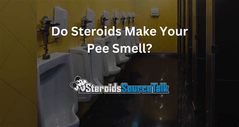 Do Steroids Make Your Pee Smell All You Need To Know