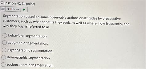 Solved Question 41 (1 ﻿point)Segmentation based on some | Chegg.com