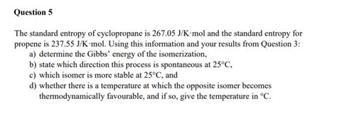 Solved Question 5 The Standard Entropy Of Cyclopropane Is