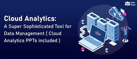 Cloud Analytics A Super Sophisticated Tool For Data Management The