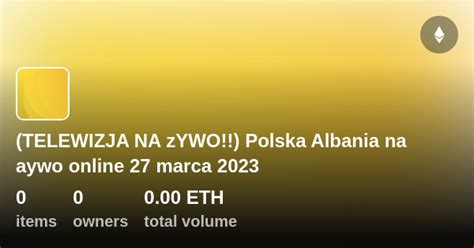 TELEWIZJA NA ZYWO Polska Albania Na Aywo Online 27 Marca 2023