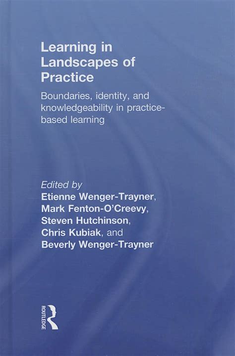 Learning In Landscapes Of Practice Boundaries Identity And Knowledgeability In Practice Based