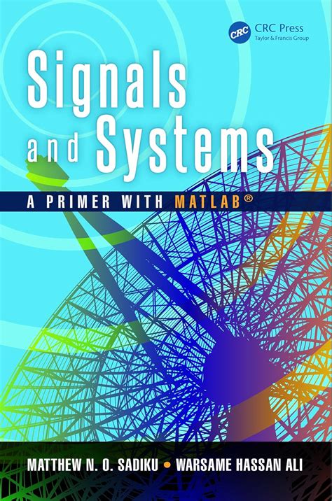 Signals And Systems A Primer With Matlab Ebook Sadiku Matthew N O Ali Warsame Hassan