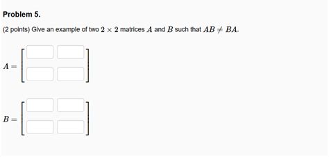 Solved Points Give An Example Of Two Matrices A And Chegg Com