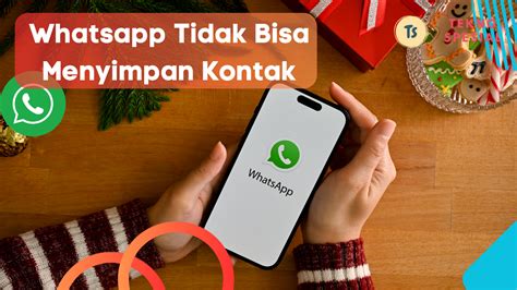 Cara Mengatasi Whatsapp Tidak Bisa Menyimpan Kontak Work Tekno Spesial