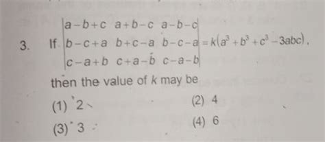 3 If a-b+c a+b-c a-b-c b-c+a b+c-a b-c-a c-a+b c+a-b c-a-b =k(a3+b3+c3 ...