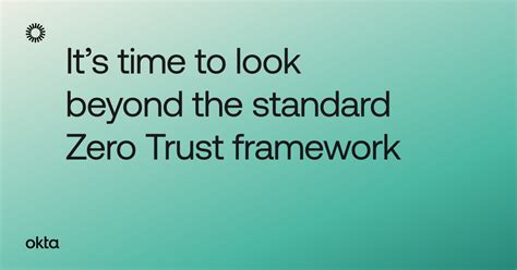 Its Time To Look Beyond The Standard Zero Trust Framework