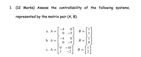 Solved 1 12 Marks Assess The Controllability Of The