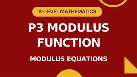 P3 Modulus Function Part 1 Solving Modulus Equations A Level Math 9709 Igcseo Level Add
