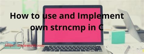 How To Use And Implement Own Strncmp In C Aticleworld