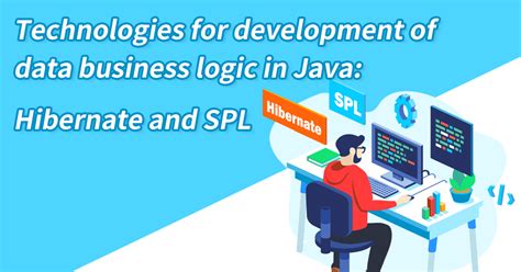 Technologies For Development Of Data Business Logic In Java Hibernate And Spl Esproc Spl