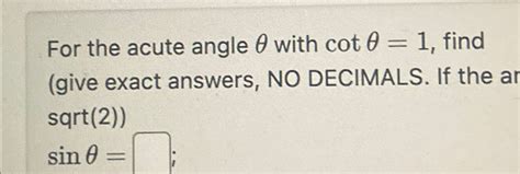 Solved For the acute angle θ with cotθ 1 find sinθ Chegg