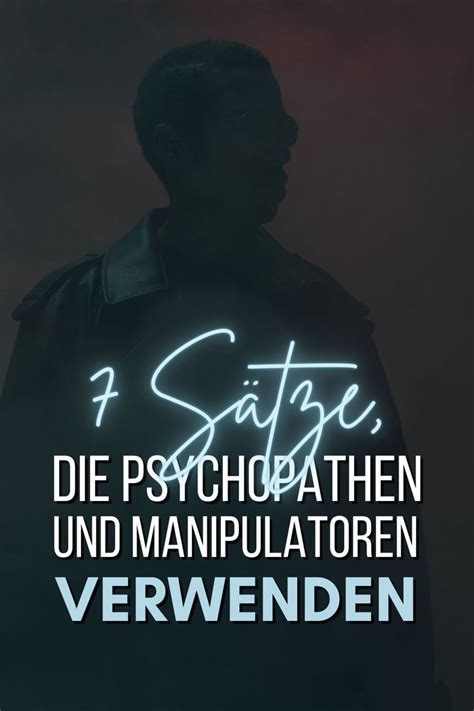 7 Sätze Die Psychopathen Und Manipulatoren Verwenden Um Dich In Einer