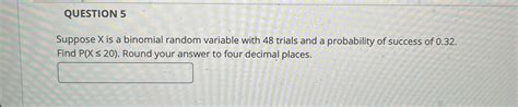 Solved Question 5suppose X ﻿is A Binomial Random Variable